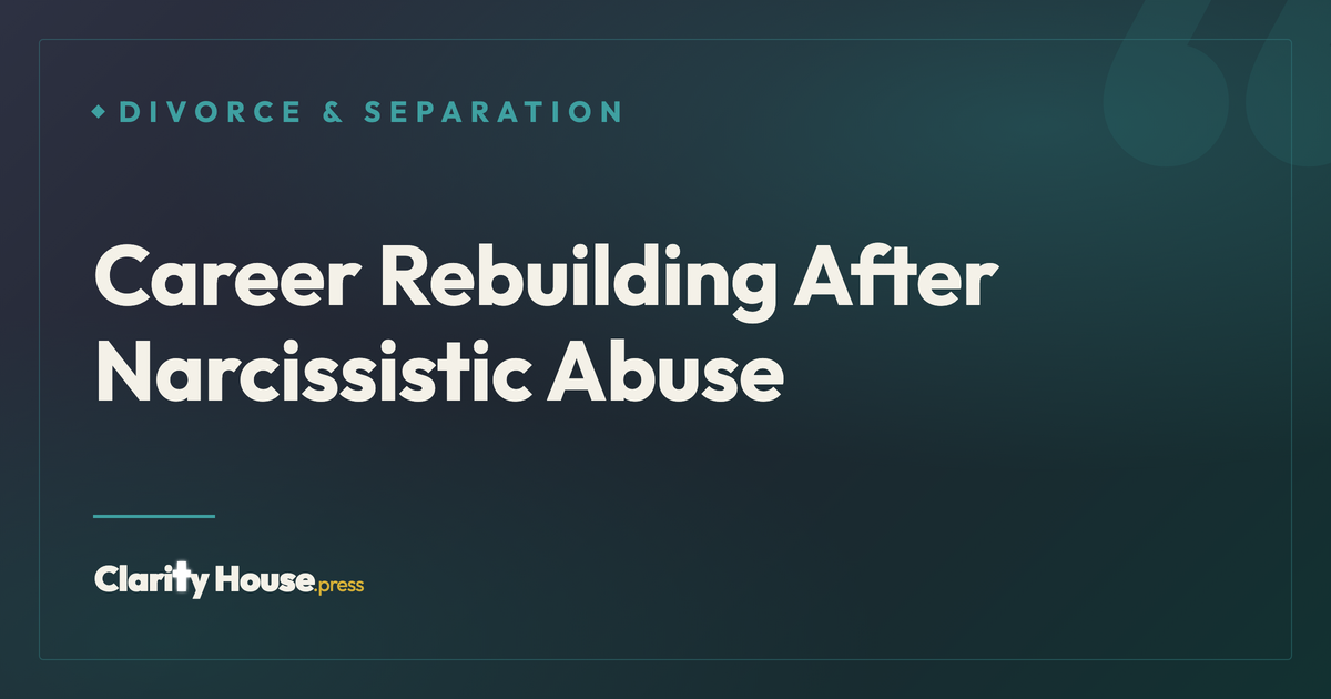 Career Rebuilding After Narcissistic Abuse: Returning to Work and ...
