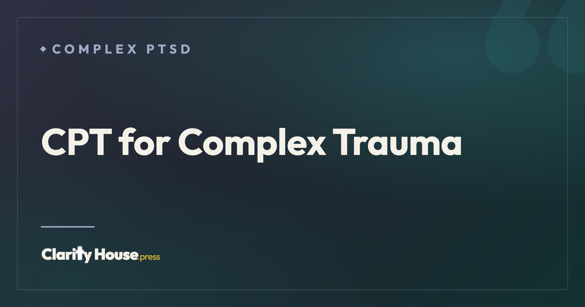 CPT for Complex Trauma: Cognitive Processing Therapy Explained ...